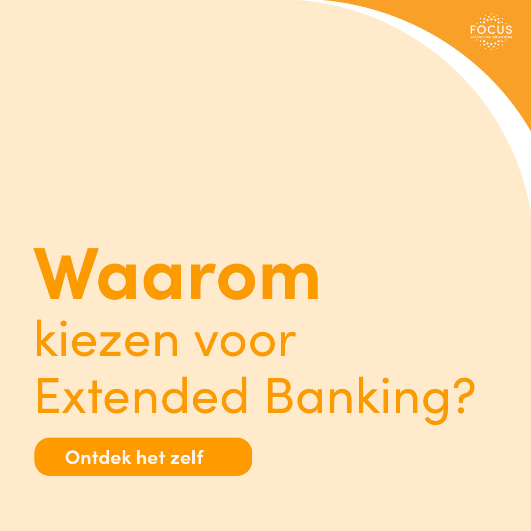 Waarom kiezen voor Extended Banking? - Focus Enterprise Solutions